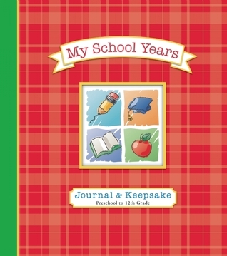 My School Years Journal & Keepsake: Preschool to 12th Grade by Alex A ...