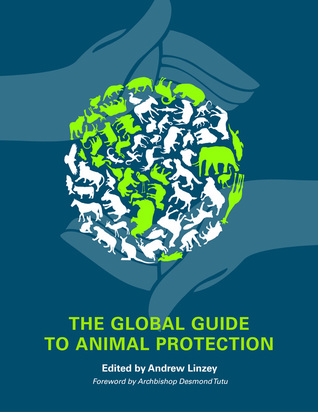 The Global Guide to Animal Protection by Andrew Linzey | Goodreads