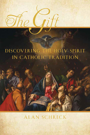 The Gift: Discovering the Holy Spirit in Catholic Tradition by Alan ...