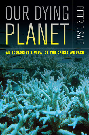 Our Dying Planet: An Ecologist's View of the Crisis We Face by Peter F ...