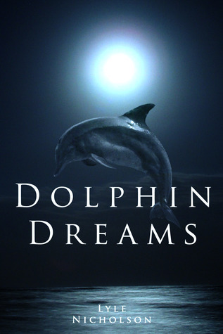 Dolphin Dreams by Lyle Nicholson | Goodreads