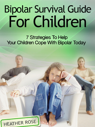 Bipolar Child: Bipolar Survival Guide For Children : 7 Strategies to ...