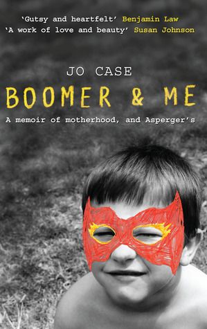 Boomer and Me: A Memoir of Motherhood, and Asperger's by Jo Case ...
