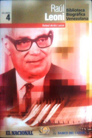 Raúl Leoni by Rafael Arráiz Lucca | Goodreads