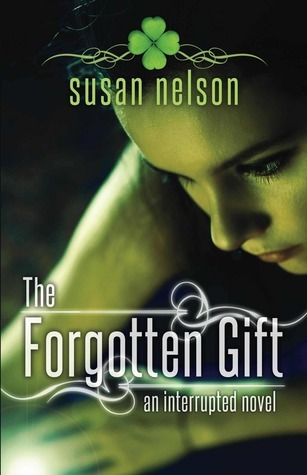 The Forgotten Gift: An Interrupted Novel by Susan Nelson | Goodreads