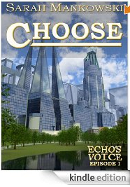 Choose - Echo's Voice: Episode I by Sarah Mankowski | Goodreads