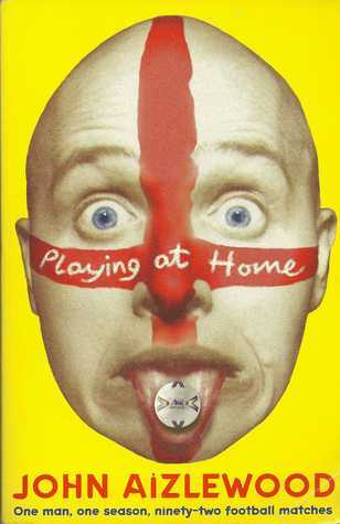 Playing at Home by John Aizlewood | Goodreads