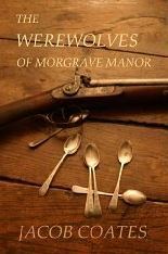 The Werewolves of Morgrave Manor by Jacob Coates | Goodreads