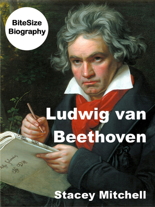 Ludwig van Beethoven (BiteSize Biography, #6) by Stacey Mitchell ...