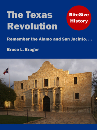 The Texas Revolution: Remember the Alamo and San Jacinto... by Bruce L ...