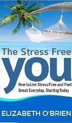 The Stress Free You: How to Live Stress Free and Feel Great Everyday ...