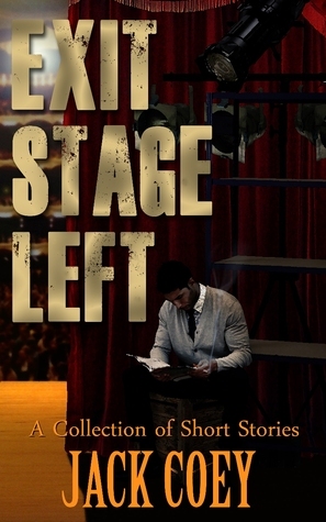 Exit:Stage Left by Jack Coey | Goodreads