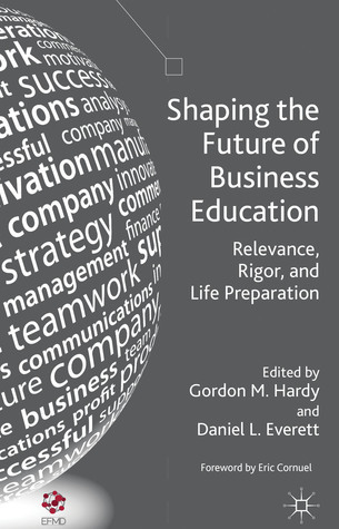 Shaping the Future of Business Education: Relevance, Rigor, and Life ...