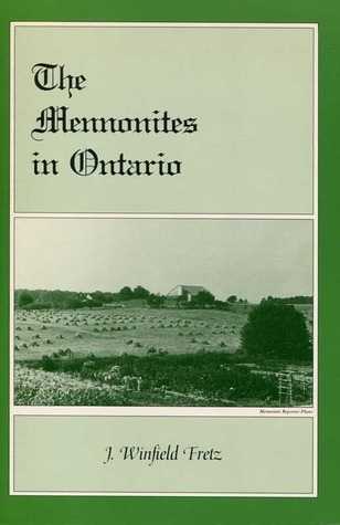 The Mennonites in Ontario by J. Winfield Fretz | Goodreads