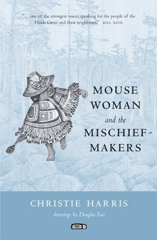 Mouse Woman and the Mischief Makers by Christie Harris | Goodreads