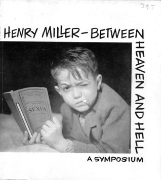 Henry Miller - Between Heaven and Hell, A Symposium by Emil White ...