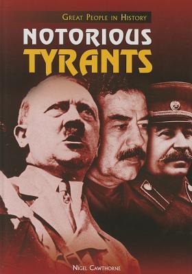 Notorious Tyrants (Great People in History) by Nigel Cawthorne | Goodreads