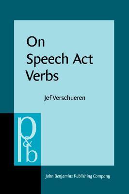 On Speech Act Verbs (Pragmatics & Beyond) by Jef Verschueren | Goodreads