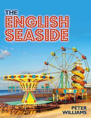 The English Seaside (English Heritage) by Peter Williams | Goodreads