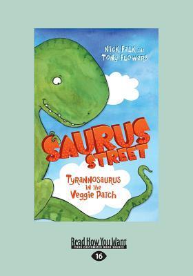Tyrannosaurus in the Veggie Patch: Saurus Street 1 by Nick Falk | Goodreads