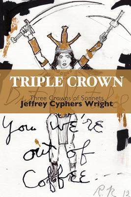 Triple Crown: Three Crowns of Sonnets by Jeffrey Cyphers Wright | Goodreads