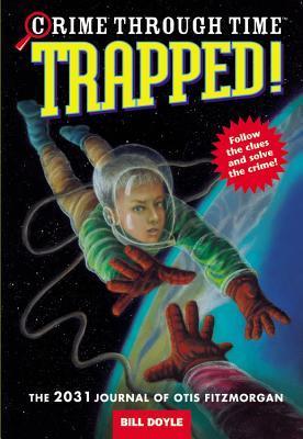 Trapped!: The 2031 Journal of Otis Fitzmorgan by Bill Doyle | Goodreads