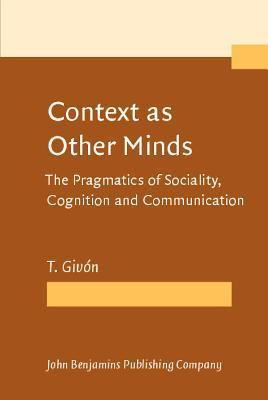Context as Other Minds (Not in series) by Talmy Givón | Goodreads