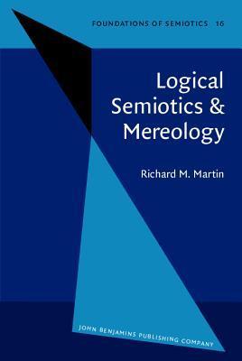 Logical Semiotics & Mereology by Richard Milton Martin | Goodreads