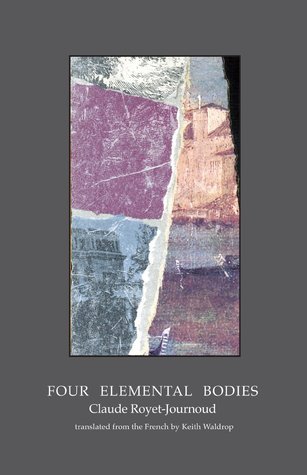 Four Elemental Bodies by Claude Royet-Journoud | Goodreads