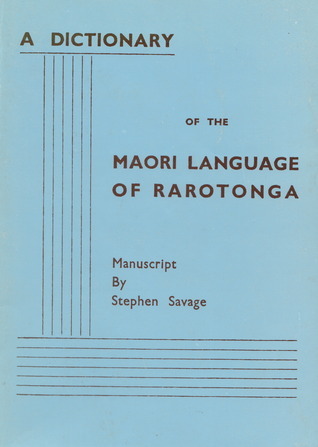 A Dictionary of the Maori Language of Rarotonga by Stephen A. Savage ...