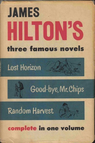 James Hilton's Three Famous Novels: Lost Horizon/Goodbye, Mr Chips ...