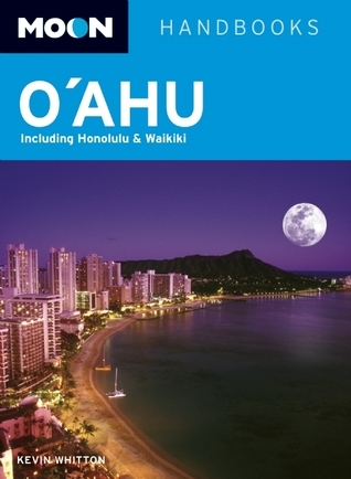 Moon O'ahu: Including Honolulu & Waikiki by Kevin Whitton | Goodreads