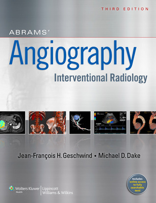 Abrams' Angiography: Interventional Radiology by Jeffrey Geschwind MD ...