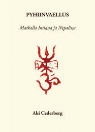 Pyhiinvaellus - Matkalla Intiassa ja Nepalissa by Aki Cederberg | Goodreads