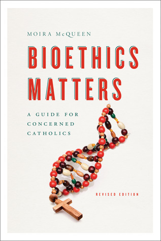 Bioethics Matters: A Guide for Concerned Catholics, Revised Edition by ...
