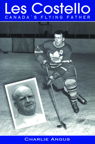 Les Costello: Canada's Flying Father by Charlie Angus | Goodreads