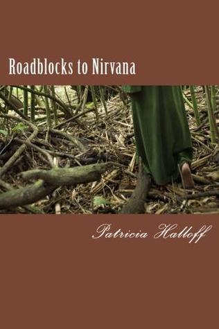 Roadblocks to Nirvana by Patricia Halloff | Goodreads