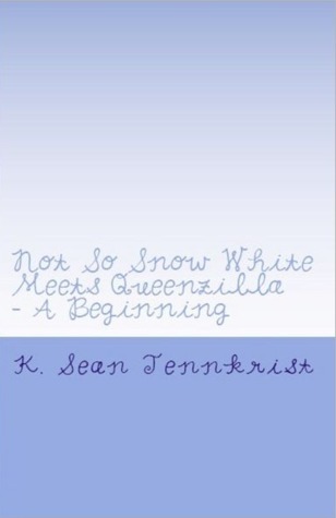 Not So Snow White Meets Queenzilla - A Beginning by K. Sean Jennkrist ...