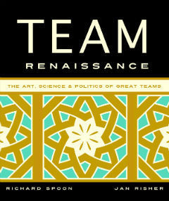 Team Renaissance: The Art, Science & Politics of Great Teams by Richard ...