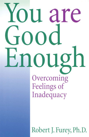 You Are Good Enough: Overcoming Feelings of Inadequacy by Robert J ...