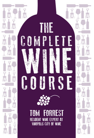 The Complete Wine Course (Y) by Tom Forrest | Goodreads