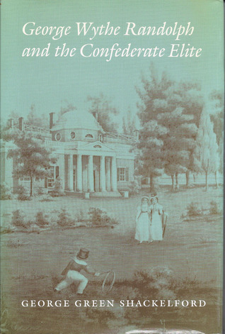 George Wythe Randolph and the Confederate Elite by George Green ...