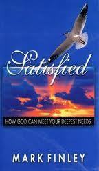Satisfied: How God Can Meet Your Deepest Needs by Mark A. Finley ...
