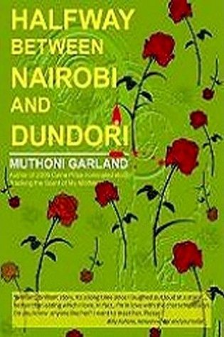 Halfway Between Nairobi and Dundori by Muthoni Garland | Goodreads