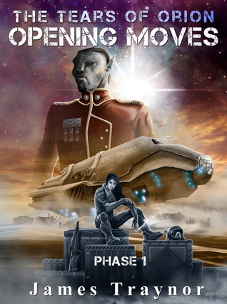 The Tears of Orion (Opening Moves, #1) by James Traynor | Goodreads