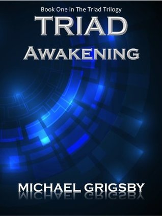 Triad Awakening (The Triad Trilogy, #1) by Michael Grigsby | Goodreads