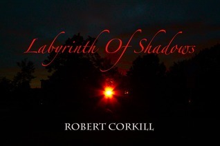Labyrinth Of Shadows by Robert Corkill | Goodreads