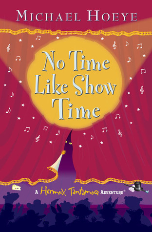 No Time Like Show Time by Michael Hoeye | Goodreads