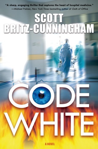 Code White: A Novel by Scott Britz-Cunningham | Goodreads