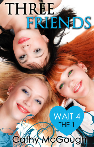 Three Friends: Wait 4 The 1 by Cathy McGough | Goodreads